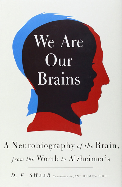 We Are Our Brains: A Neurobiography of the Brain, from the Womb to ...