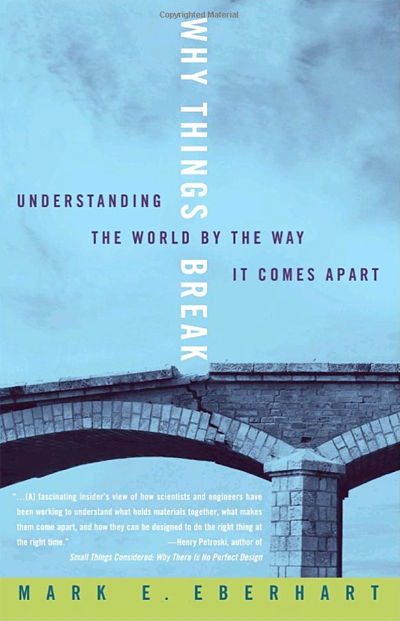Why Things Break: Understanding the World by the Way It Comes Apart ...