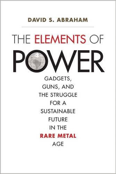The Elements of Power: Gadgets, Guns, and the Struggle for a ...
