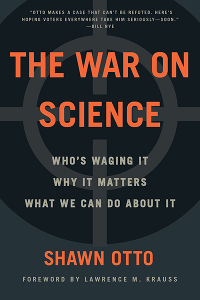 The War on Science: Who’s Waging It, Why It Matters, What We Can Do ...