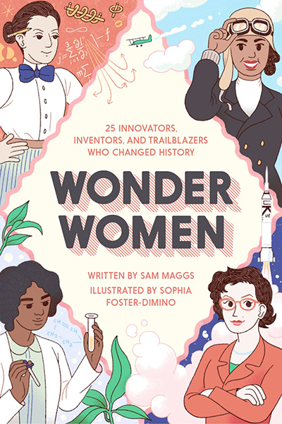 Wonder Women: 25 Innovators, Inventors, and Trailblazers Who Changed ...