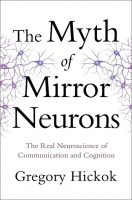 The Myth of Mirror Neurons: The Real Neuroscience of Communication and ...