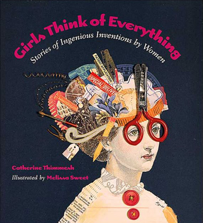 Girls Think of Everything: Stories of Ingenious Inventions by Women ...
