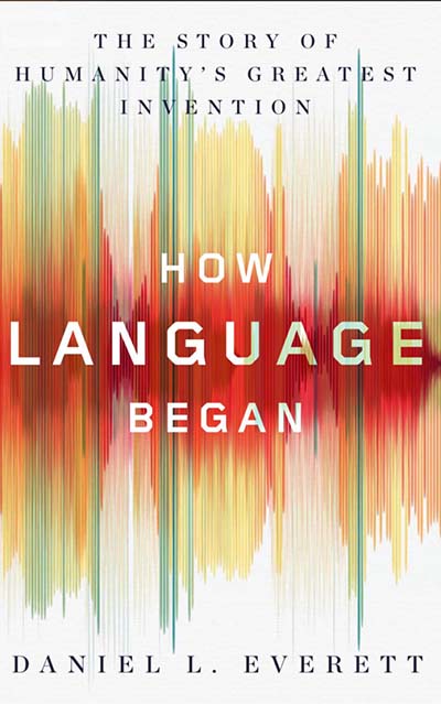 How Language Began: The story of humanity’s greatest invention ...