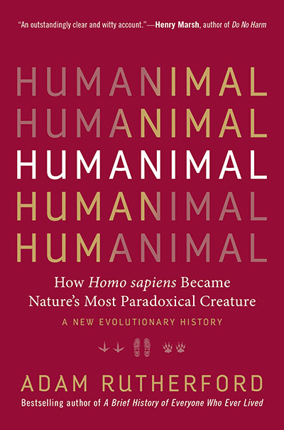 Humanimal: How Homo sapiens Became Nature’s Most Paradoxical Creature ...