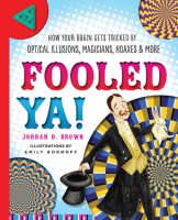Fooled Ya!: How Your Brain Gets Tricked by Optical Illusions, Magicians ...